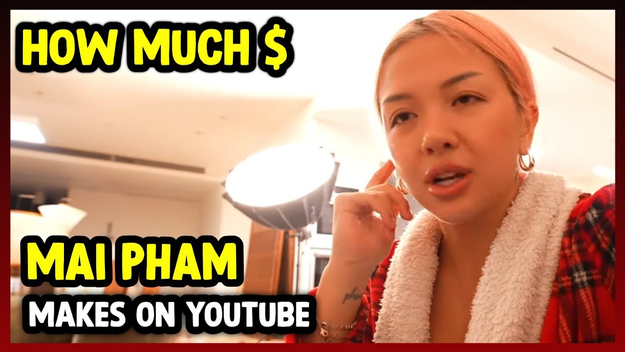 This Is How Much Money Mai Pham Makes On Youtube 2024 Youtube