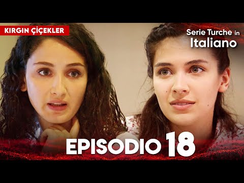 Fiori Spezzati | Kırgın Çiçekler - Episodio 18