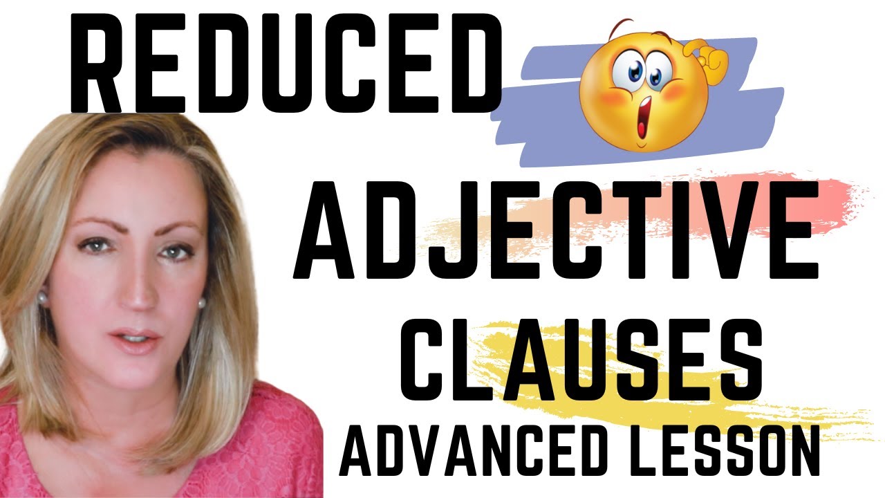 ADVANCED LESSON: How to Reduce the Adjective Clause: Relative Clause ...