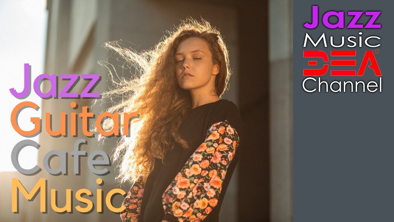 Jazz Guitar Cafe Music: Relaxing Jazz Guitar Music For Work & Study ...