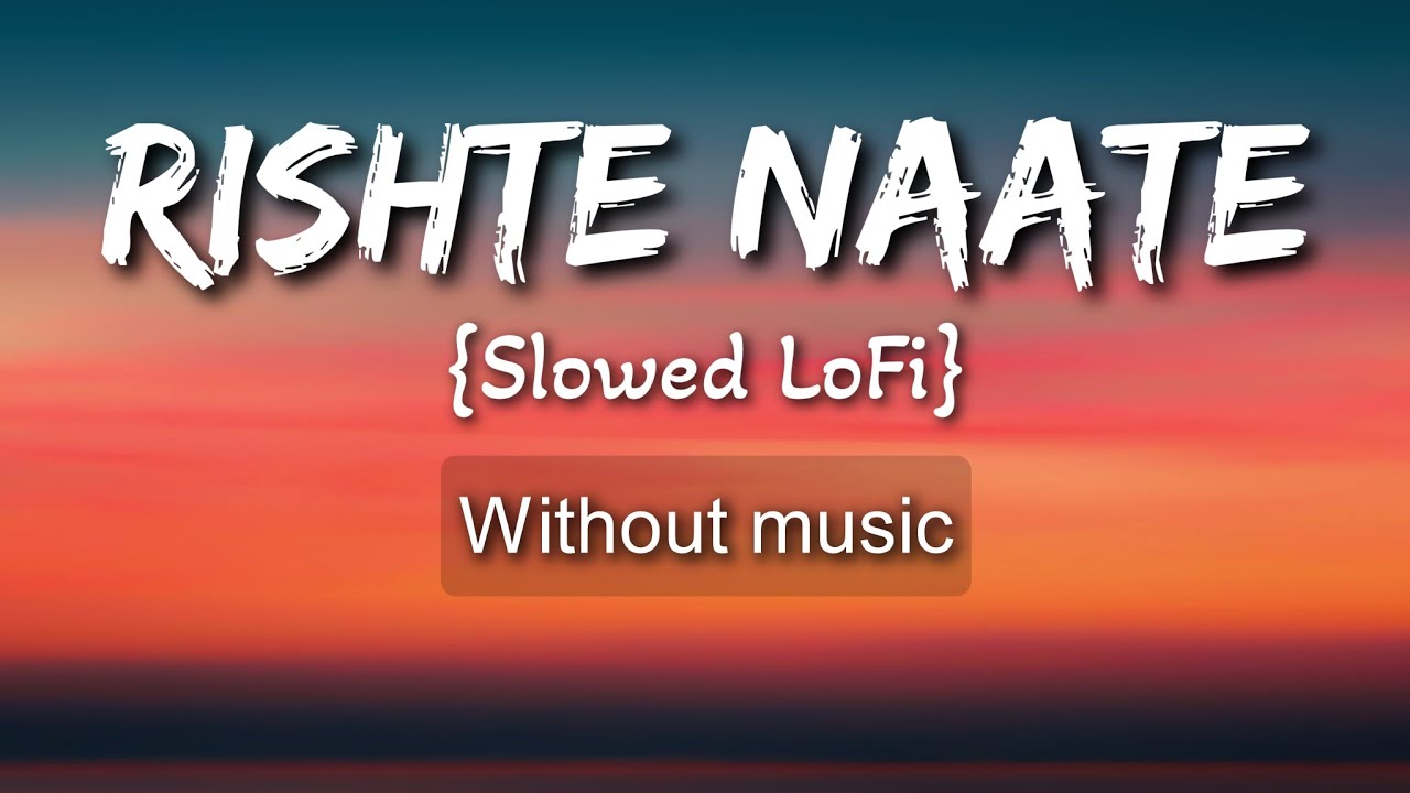 Rishte Naate {Slowed LoFi}| Without music (only vocal). - YouTube