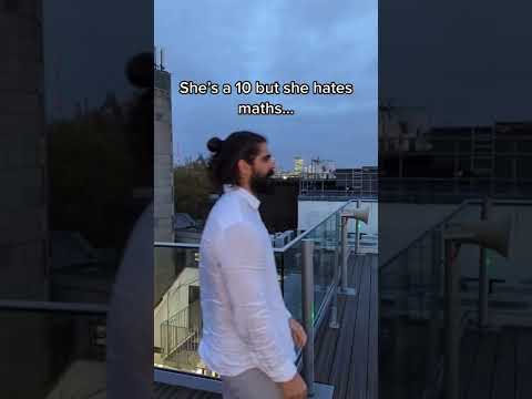 She's a 10 but she hates maths........