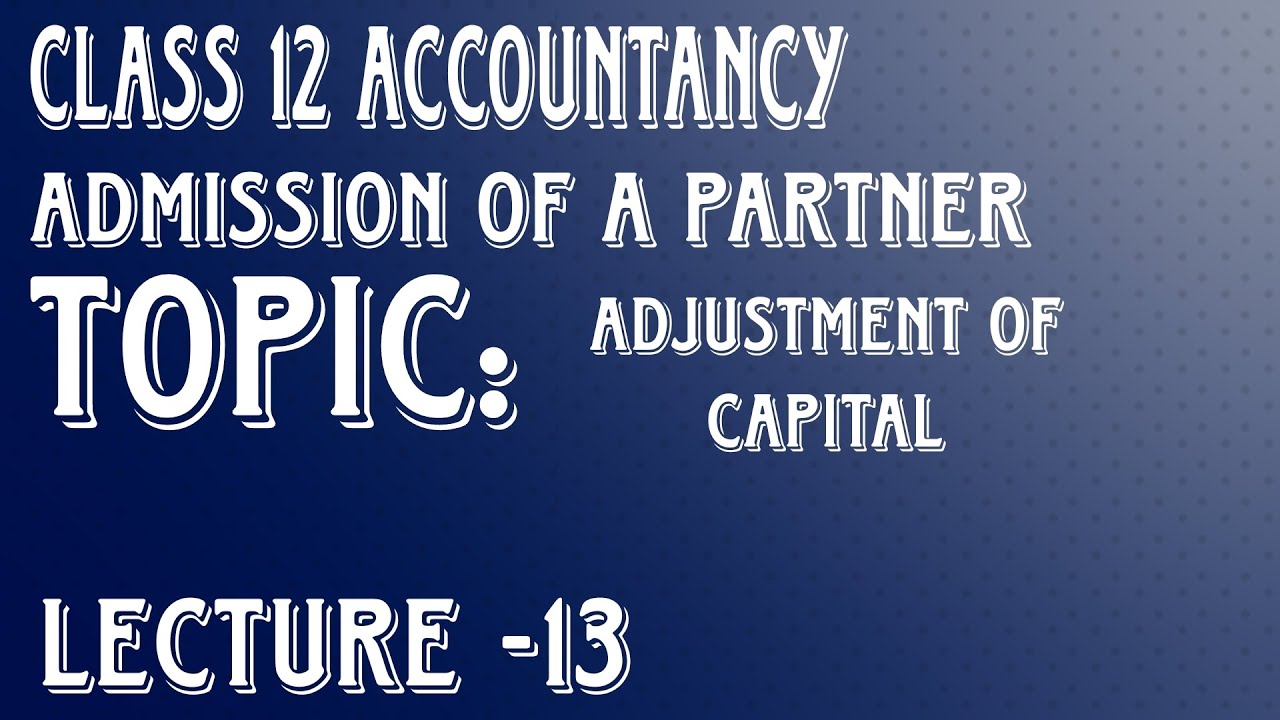 Admission of A Partner| Lecture -13| Class 12 Accountancy| Adjustment ...