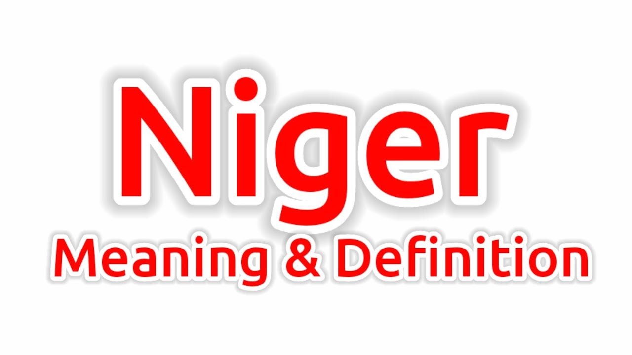Niger Meaning | Niger Meaning In English | Meaning Of Niger | What Is ...