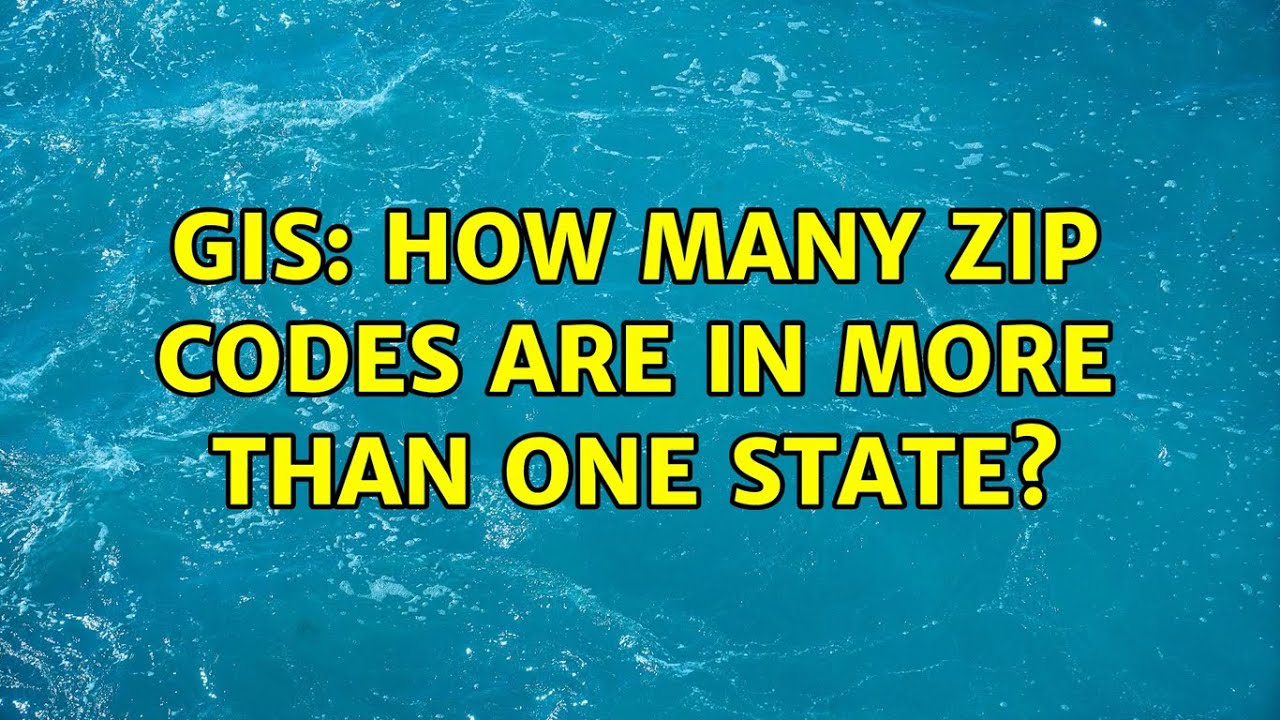 GIS How Many Zip Codes Are In More Than One State YouTube gis-how-many-zip-codes-are-in-more-than-one-state-youtube