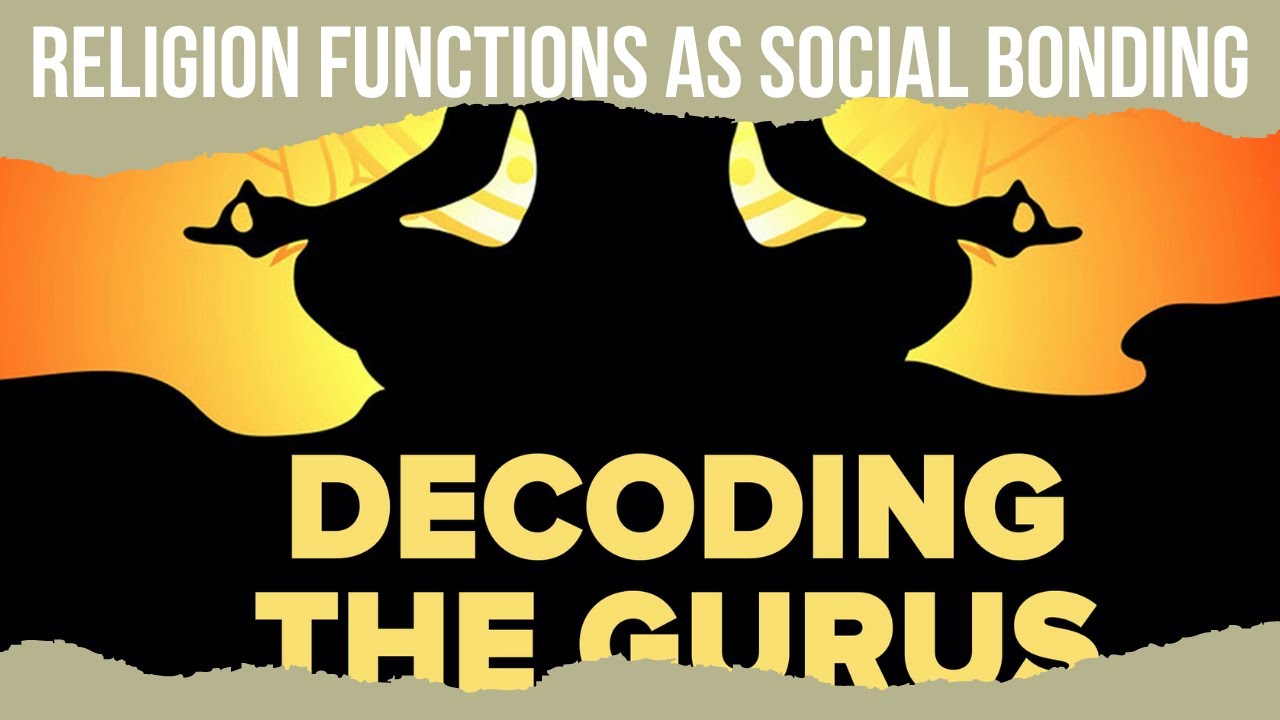Decoding the Gurus: religion functions as social bonding - YouTube