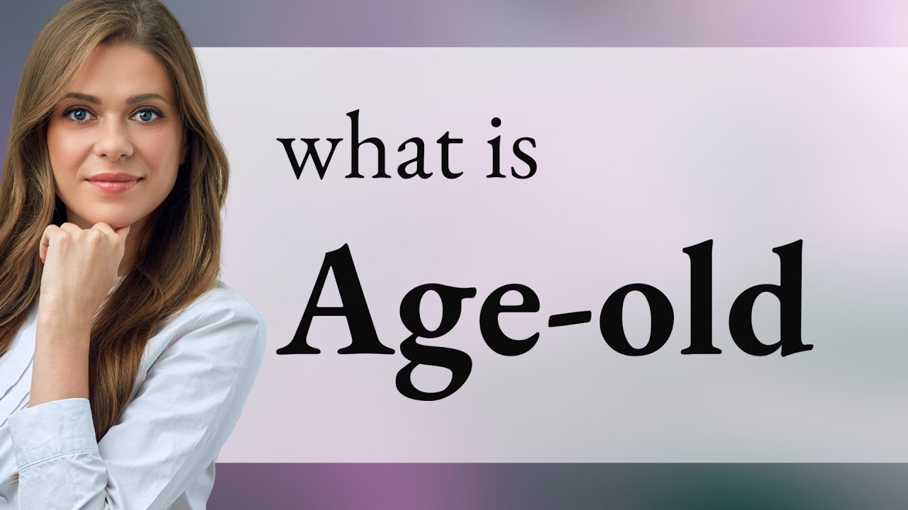 Age-old — definition of AGE-OLD - YouTube