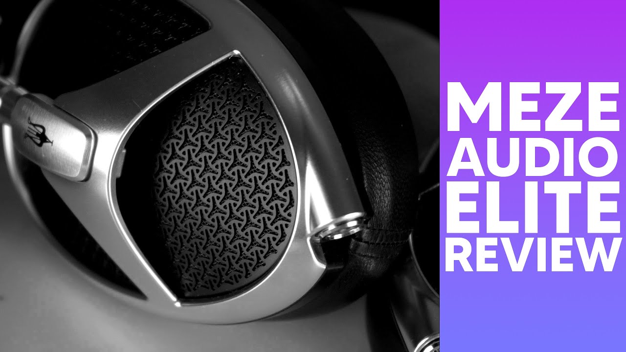 MEZE AUDIO ELITE REVIEW. Elite by name, Elite by nature? - YouTube