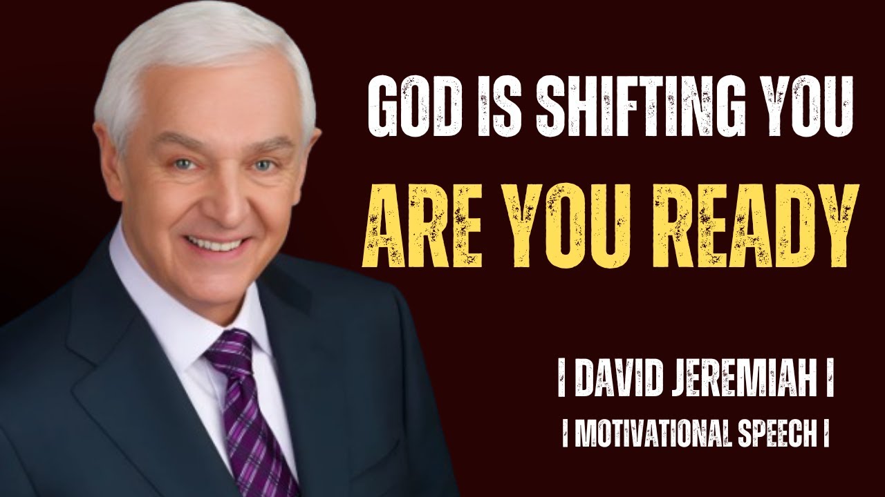God Is Shifting You, Are You Ready - David Jeremiah Motivational Speech ...