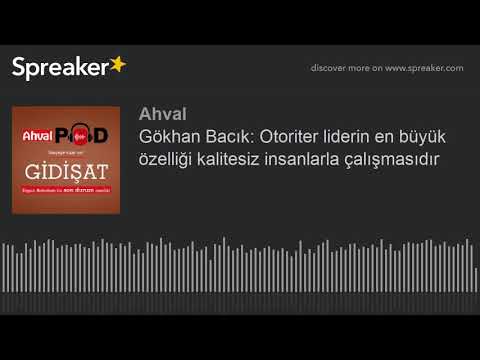 Gökhan Bacık: Otoriter liderin en büyük özelliği kalitesiz insanlarla çalışmasıdır