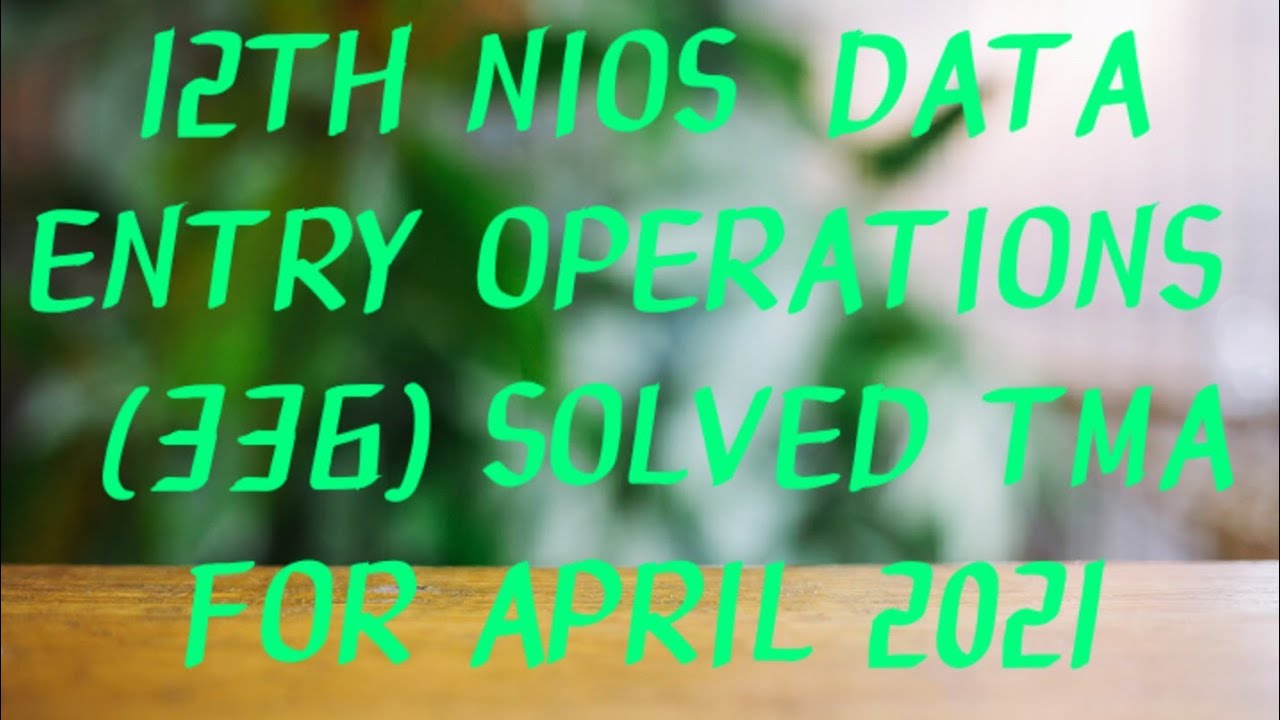 12th Class DATA ENTRY(336) NIOS SOLVED TMA FOR APRIL 2021 - YouTube