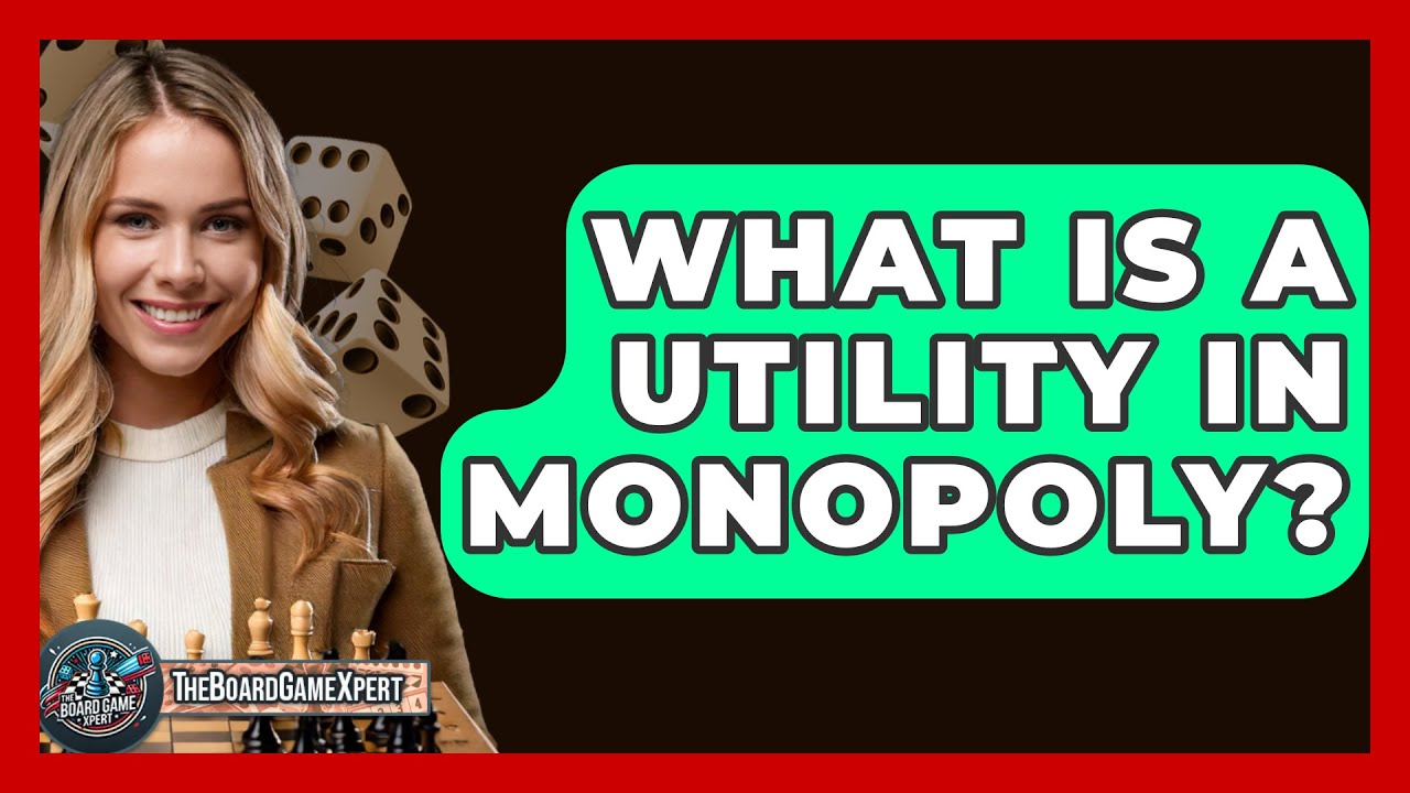 What Is A Utility In Monopoly? - The Board Game Xpert - YouTube