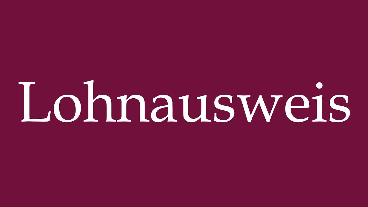 How to Pronounce ''Lohnausweis'' (Wage statement) Correctly in German ...