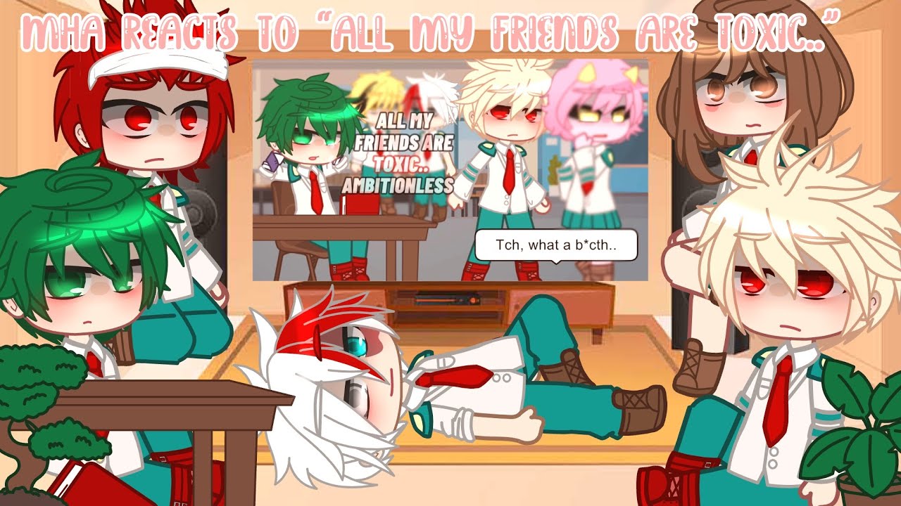MHA reacts to “All my friends are toxic..” | Mha/Bnha | Deku angst ...
