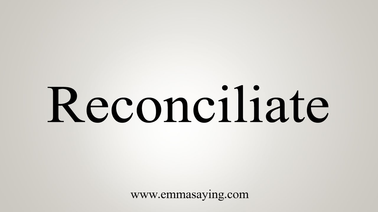 How To Say Reconciliate - YouTube