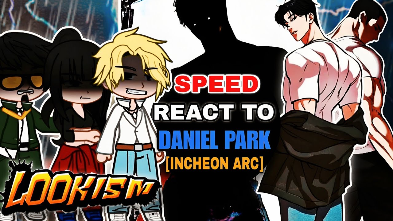 [Lookism] Speed Gang react to Daniel Park || Lookism || Incheon Arc ...