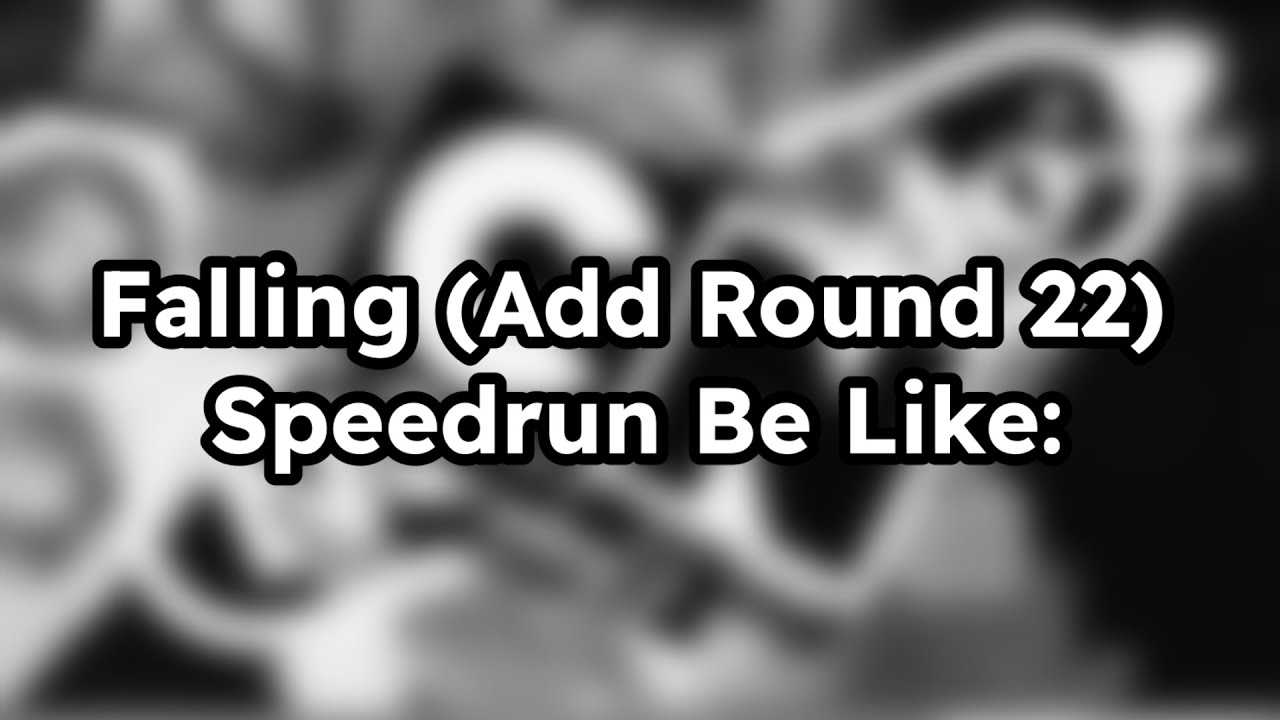 Falling (Add Round 22) Speedrun Be Like: - YouTube