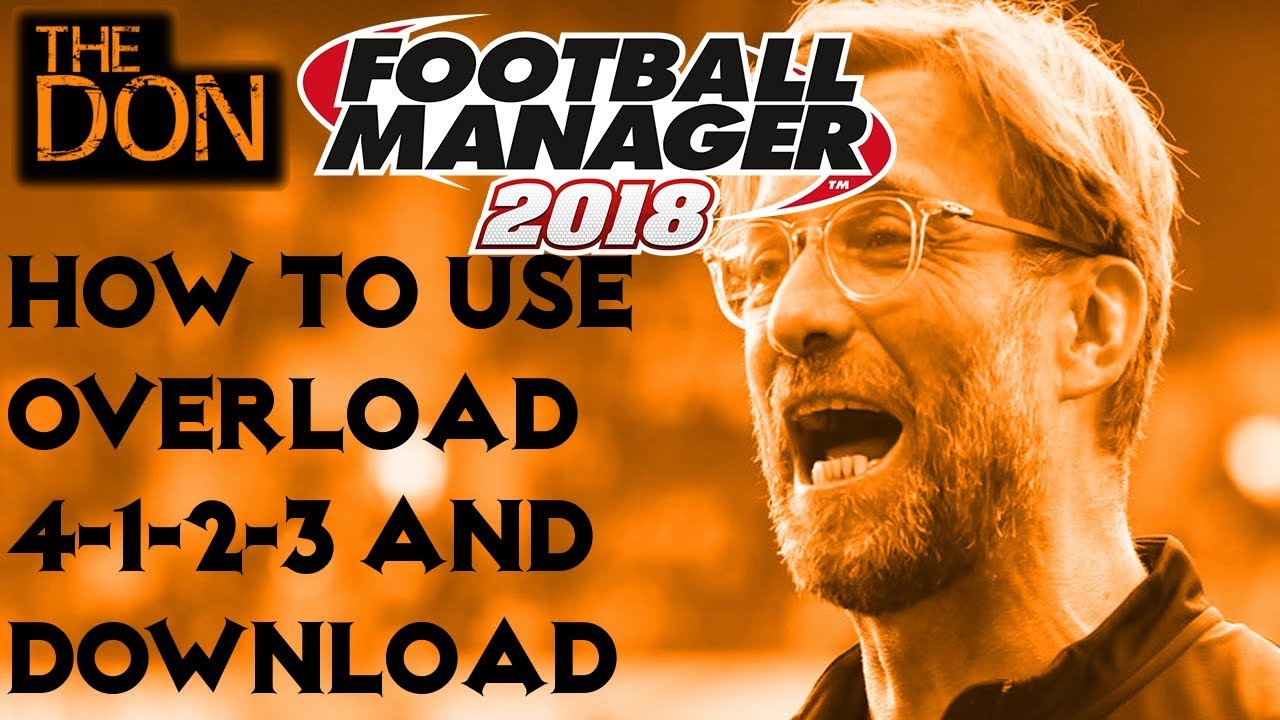 FM18 how to use overload - 4-1-2-3 Narrow Tactic guide and download ...