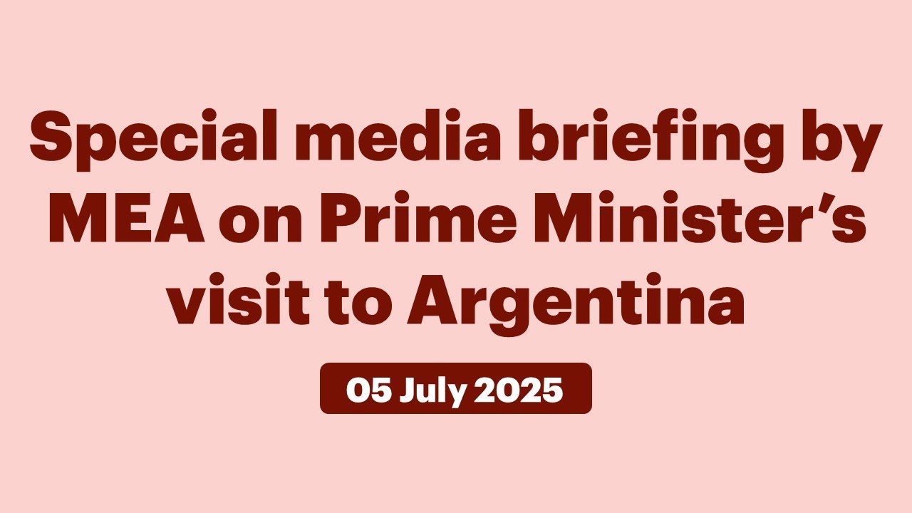 Special media briefing by MEA on Prime Minister’s visit to Argentina ...