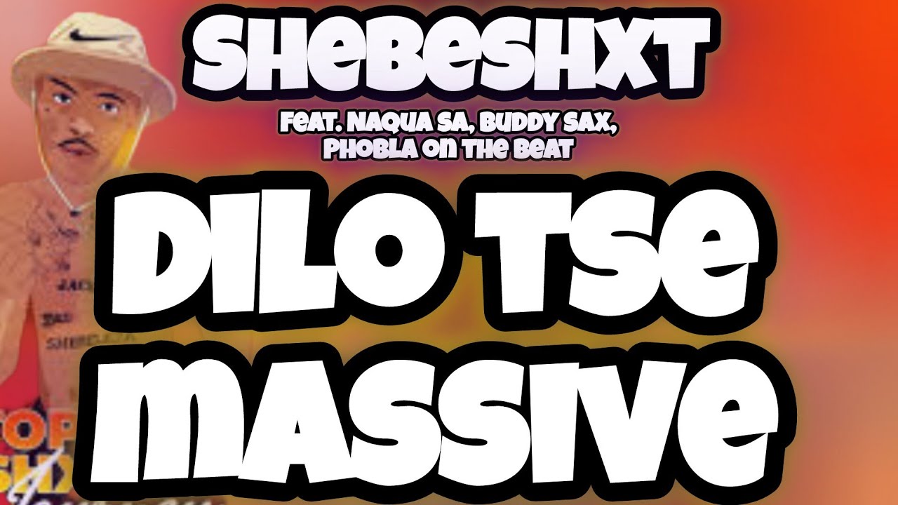 SHEBESHXT - DILO TSE MASSIVE (LYRICS) - YouTube