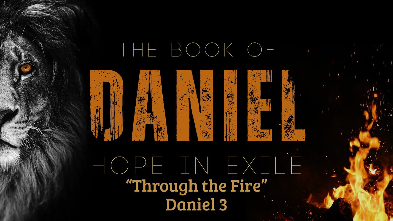 Daniel Sermon Series: Through the Fire | Daniel 3 - YouTube