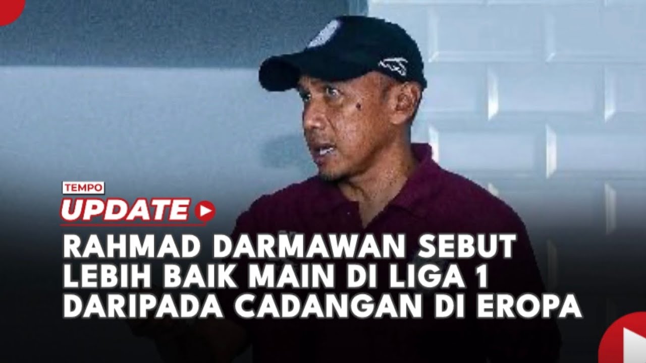 Kata Rahmad Darmawan, Lebih Baik Main di Liga 1 Daripada Cadangan di ...