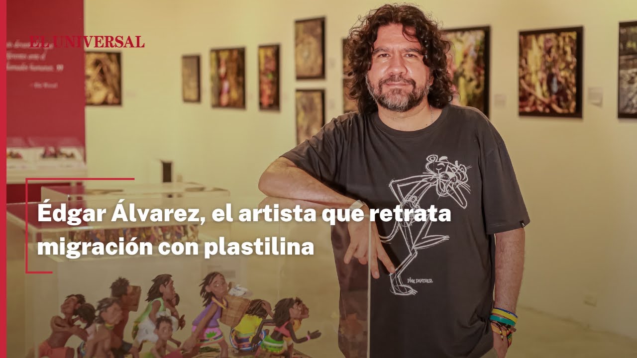 Édgar Álvarez, el artista que retrata migración con plastilina - YouTube