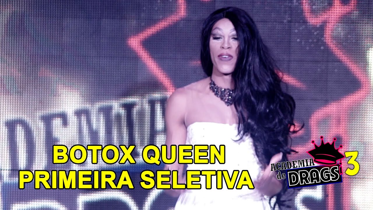 PRIMEIRA SELETIVA - BOTOX QUEEN - ACADEMIA DE DRAGS 3 - YouTube