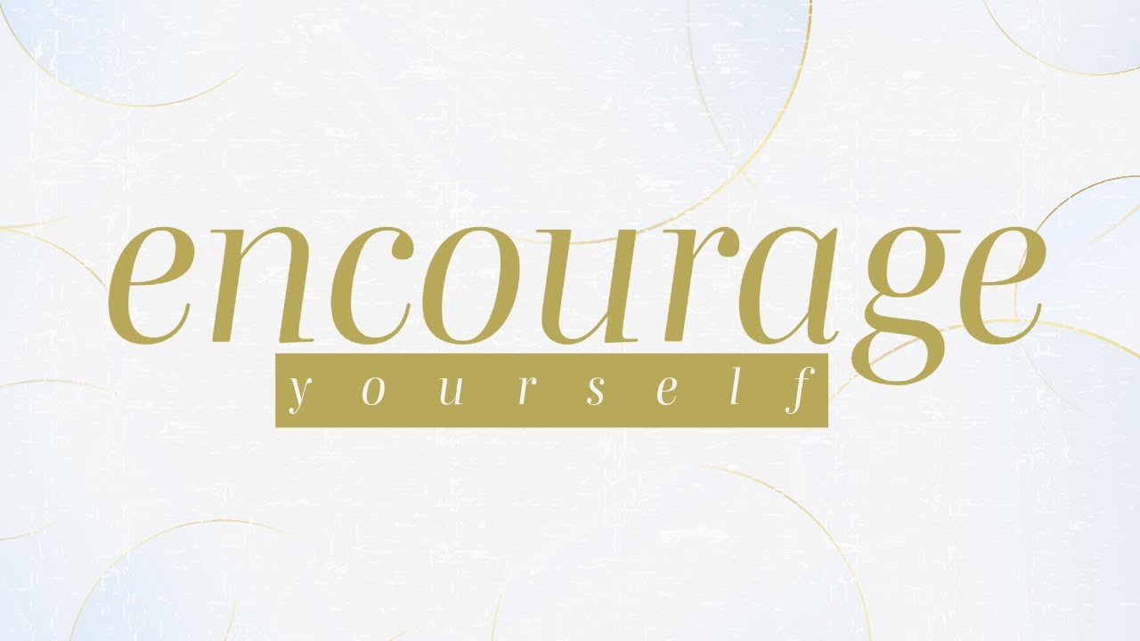 Encourage Yourself - YouTube