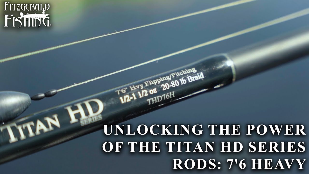 Unlocking the Power of the Titan HD Series Rods: 7'6 Heavy | Fitzgerald ...