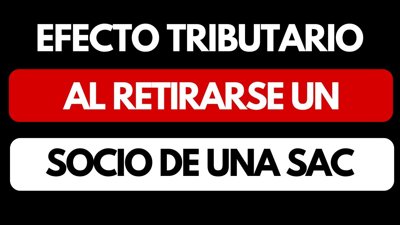 EL EFECTO TRIBUTARIO AL RETIRARSE UN SOCIO DE UNA SAC - YouTube