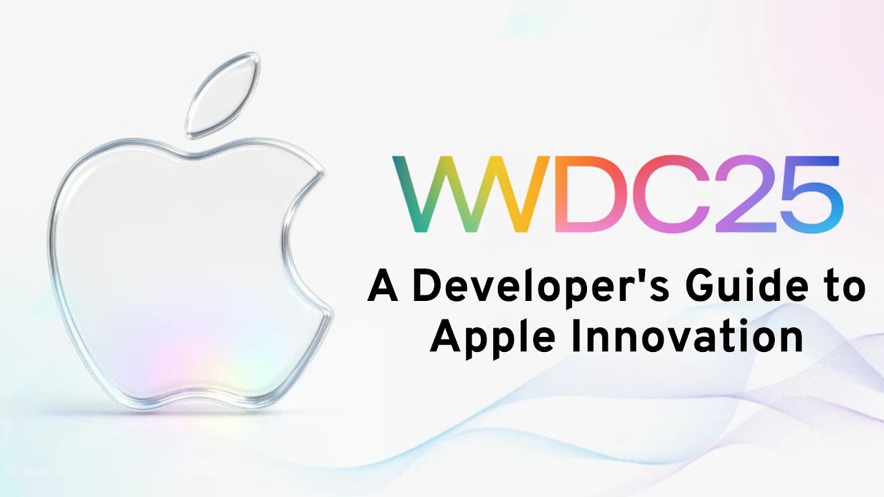 WWDC25: A Developer's Guide to Apple Innovation - YouTube