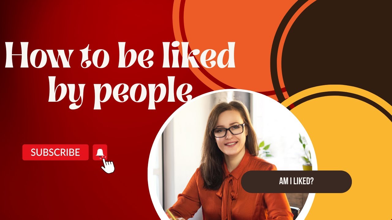 How to Be Liked by People Proven Tips for Building Stronger Connections ...