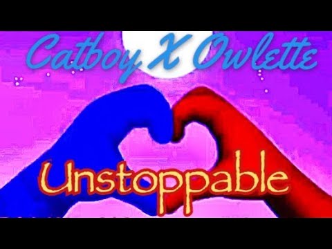 Unstoppable // Catboy X Owlette ️💙 Catlette @GGhost2.0 // Pj Másks ...
