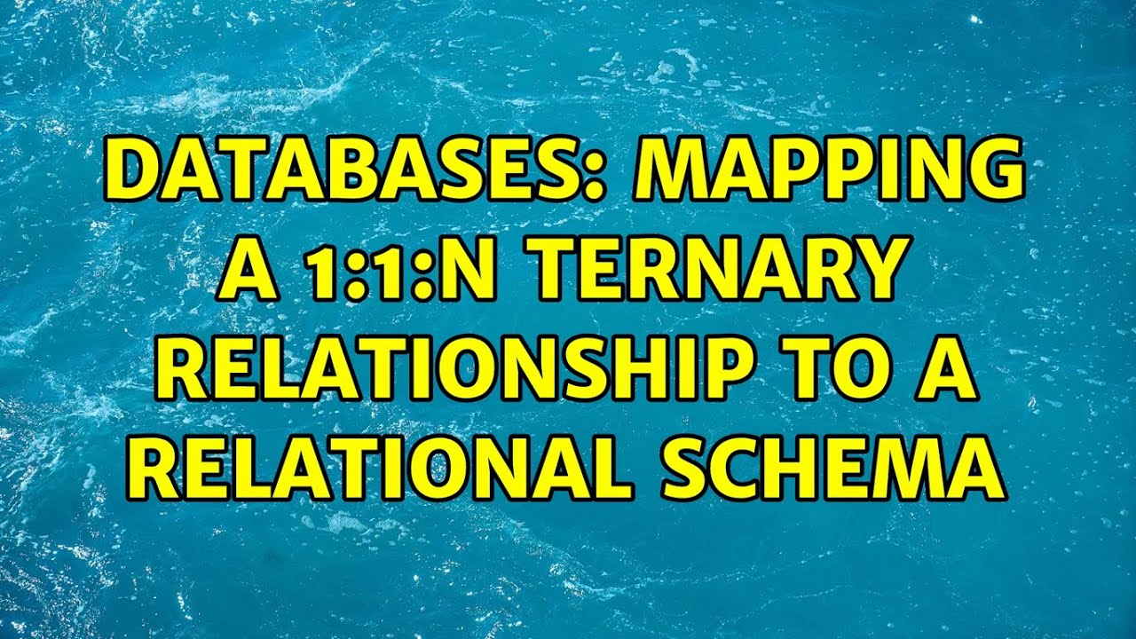 Databases: Mapping a 1:1:N ternary relationship to a relational schema ...