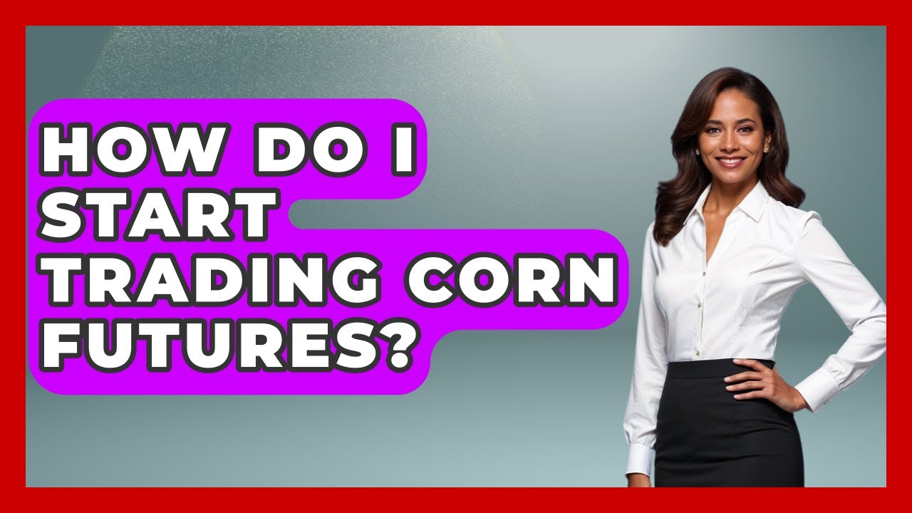 How Do I Start Trading Corn Futures? - The World of Agriculture - YouTube