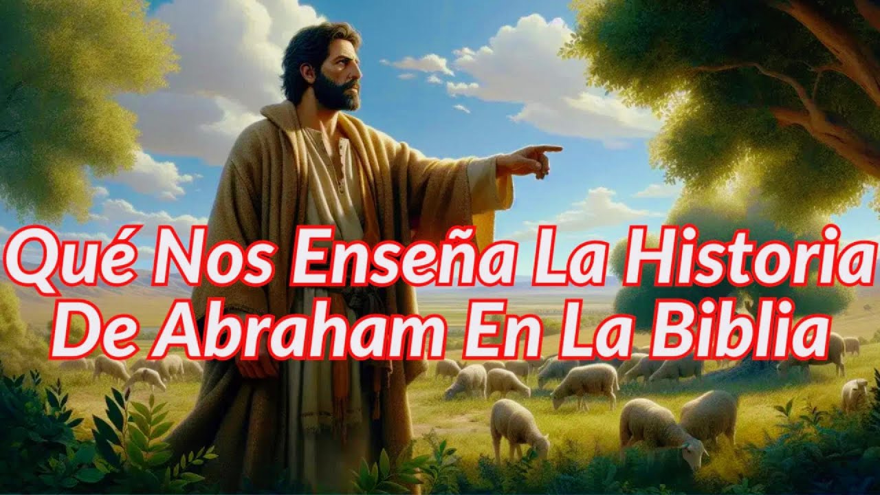 Qué Nos Enseña La Historia De Abraham En La Biblia - YouTube