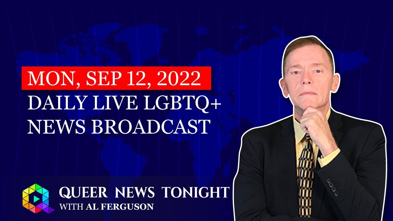 Mon, Sep 12, 2022 Daily LIVE LGBTQ+ News Broadcast | Queer News Tonight ...