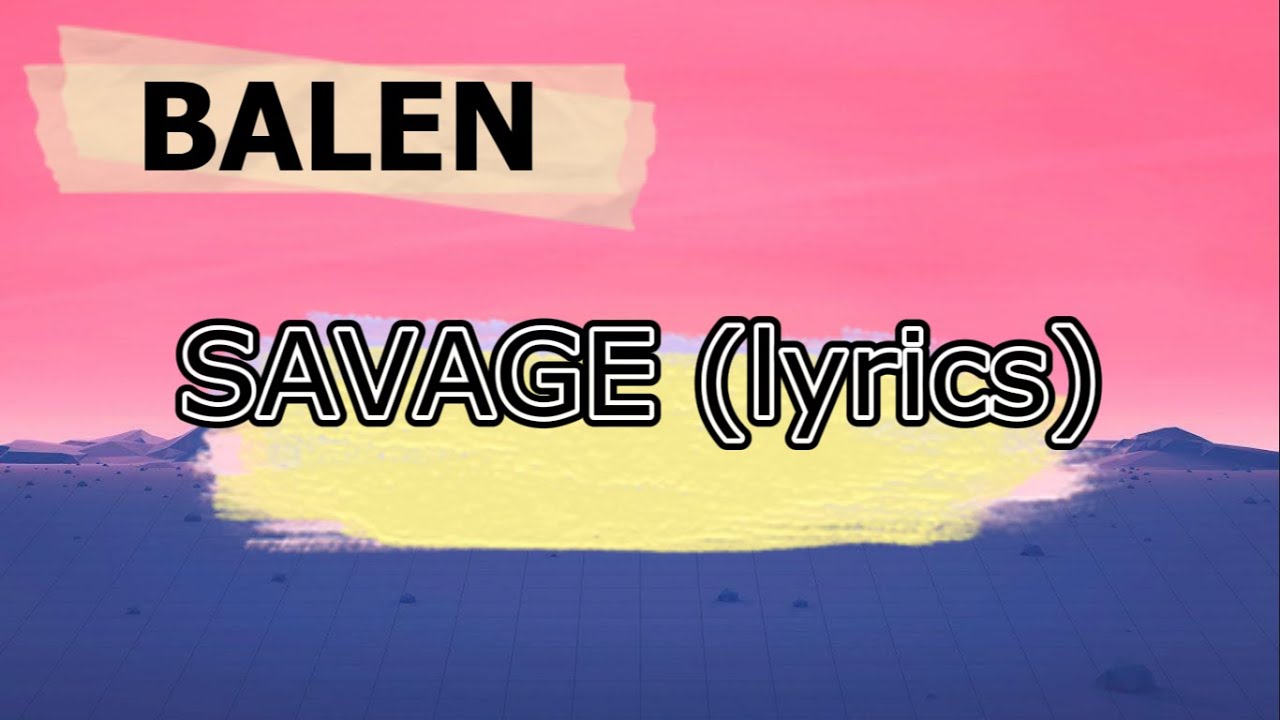 BALEN - SAVAGE (lyrics) .lyrical video #newsong #balen - YouTube