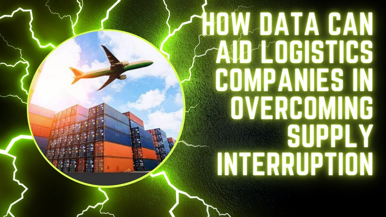 How data can aid logistics companies in overcoming supply interruption ...