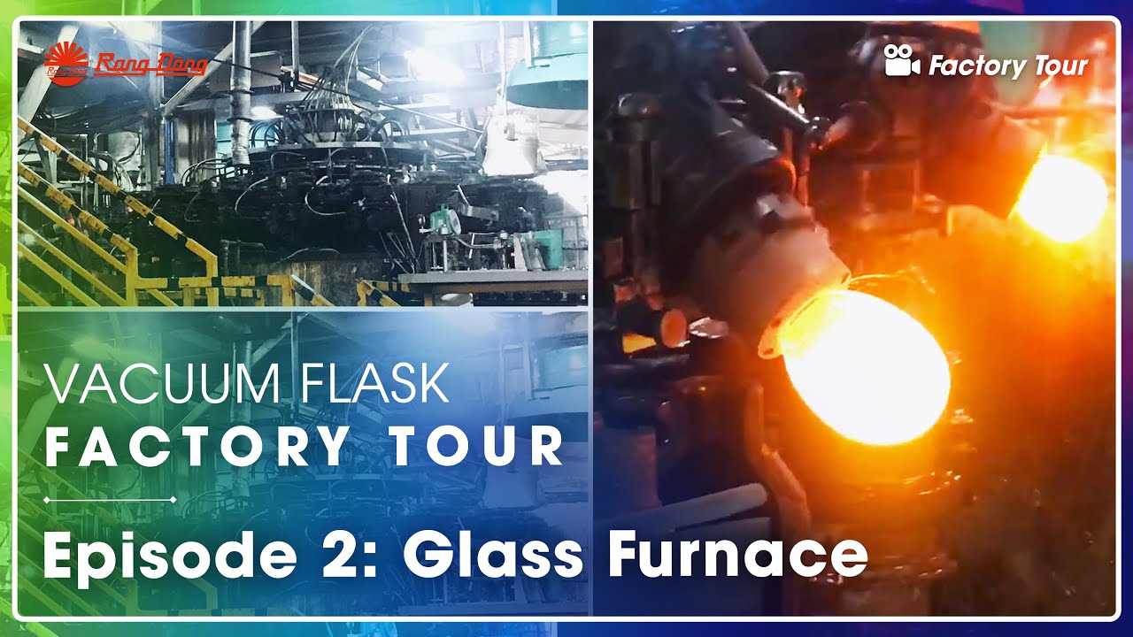 Rang Dong Vacuum Flask Factory Tour || Glass Furnace - Episode 2 - YouTube