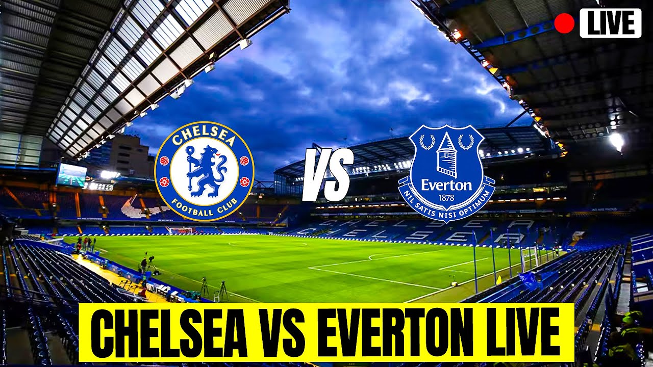 🔴 Chelsea vs Everton LIVE | Premier League Today | Live Match Stream ...