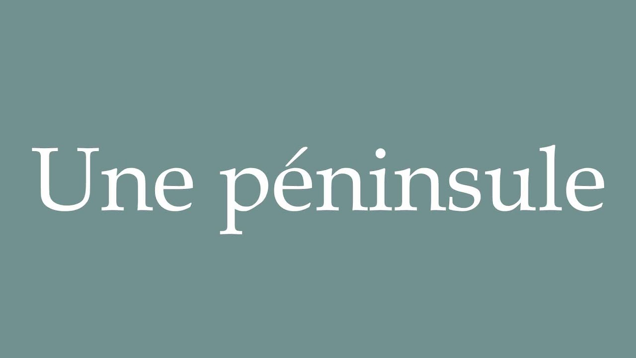 How to Pronounce ''Une péninsule'' (A peninsula) Correctly in French ...
