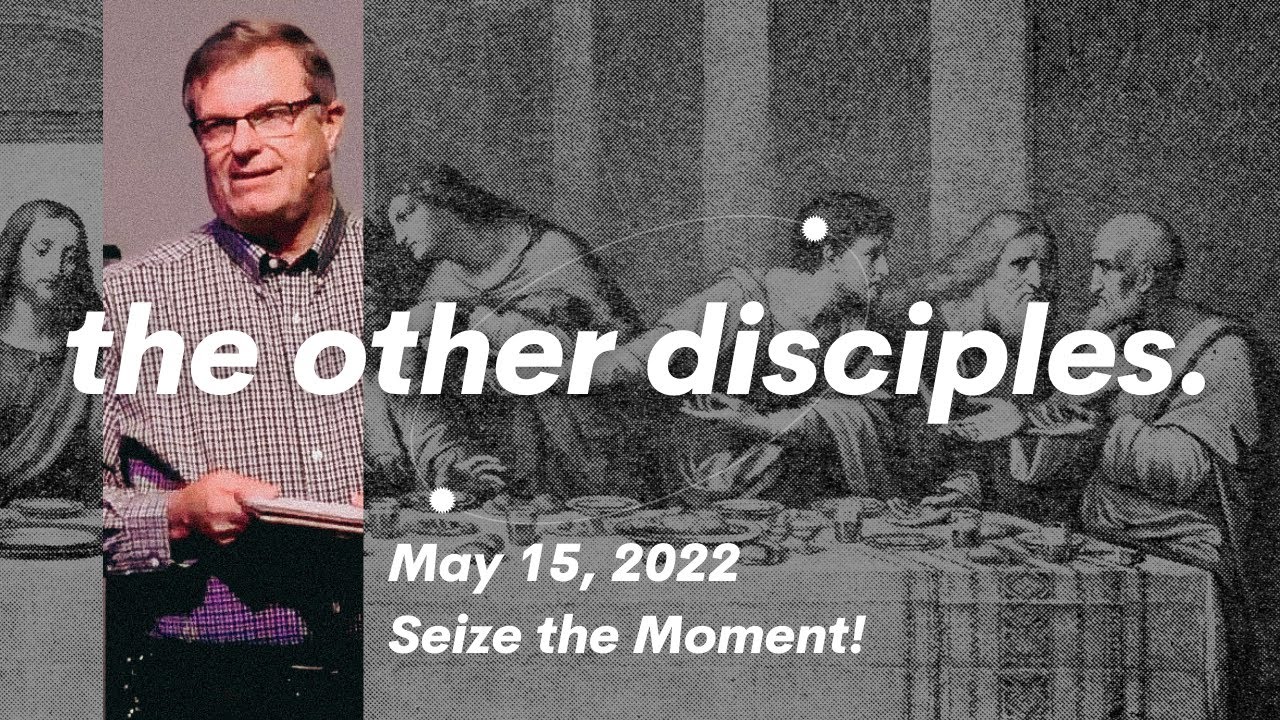 Seize the Moment! | Rev. Larry Varvel | May 15, 2022 - YouTube