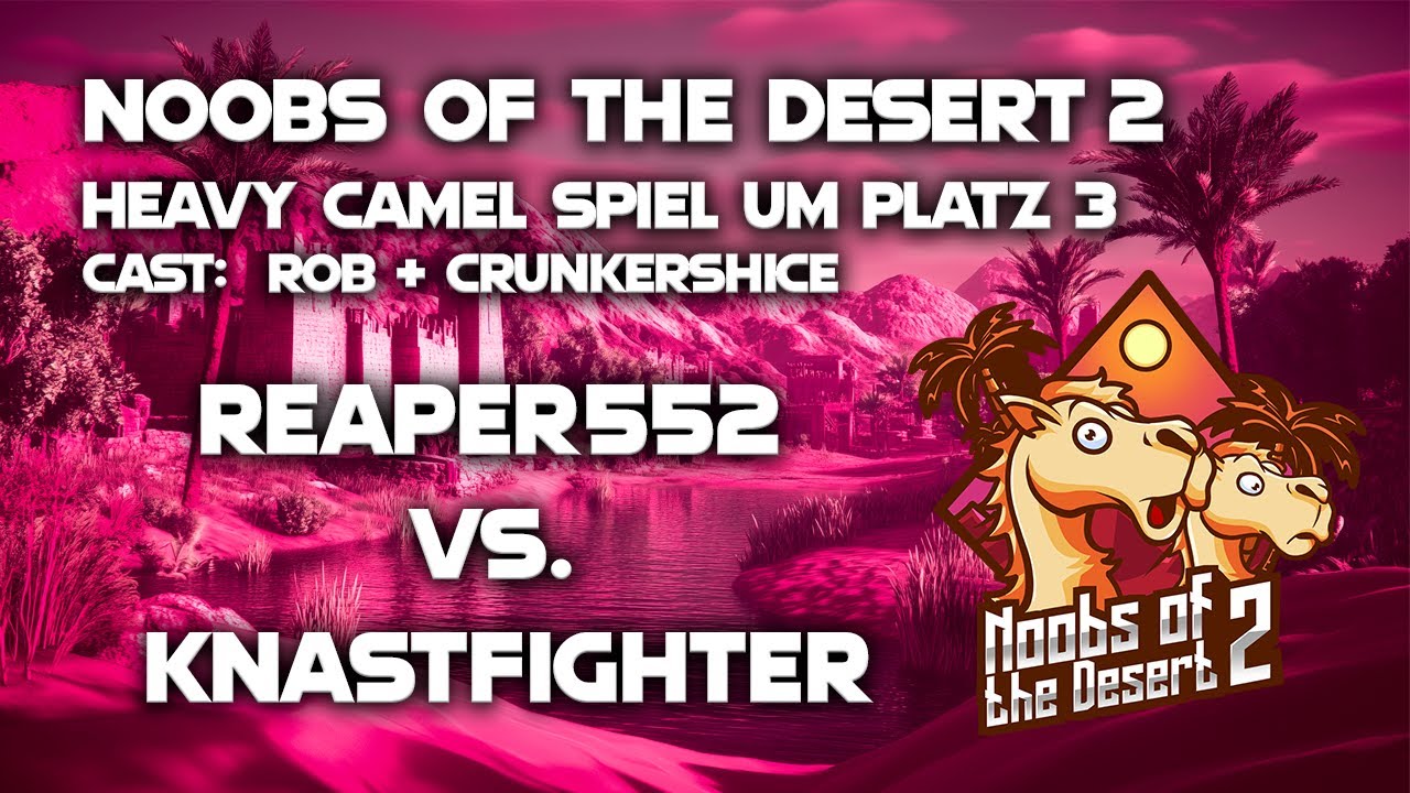 Noobs of the Desert 2 - Heavy Camel Spiel um Platz 3 | Reaper552 vs ...
