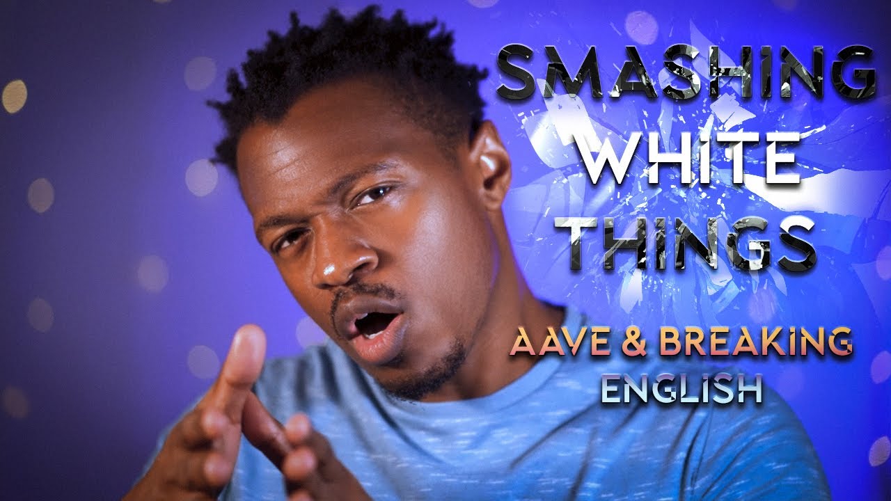 Smashing White Things: AAVE and Breaking English - YouTube