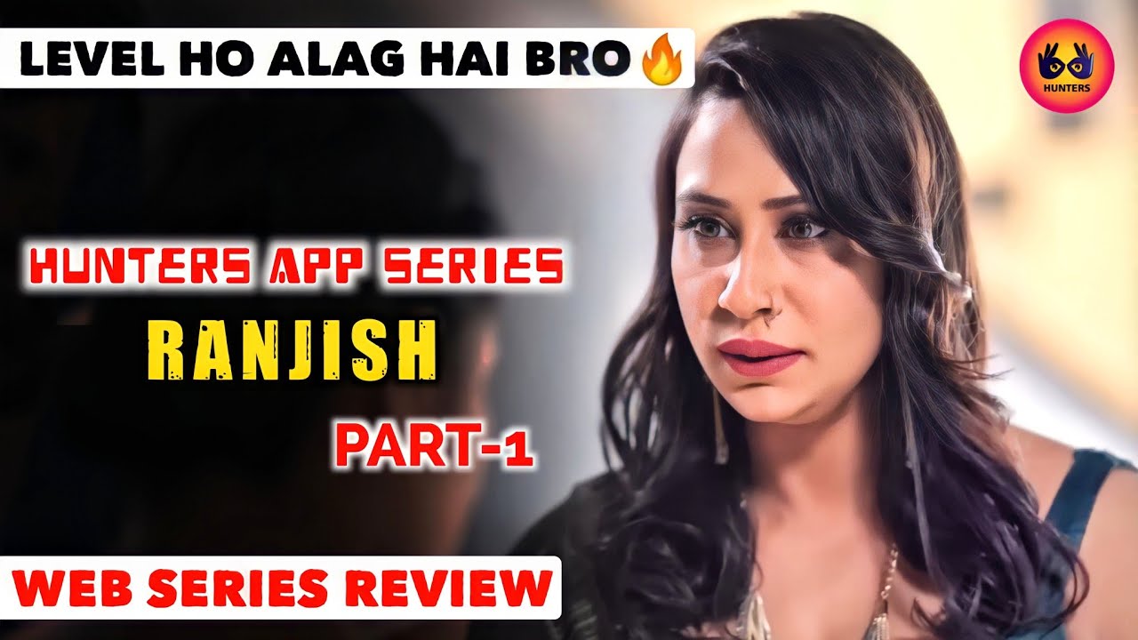 Watch Now | Ranjish Part-1 | Official Series | Review | Hunters App ...