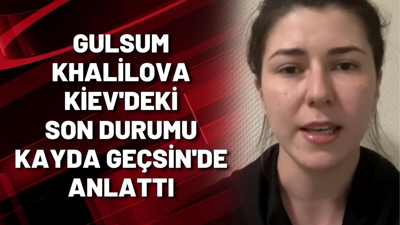 Gulsum Khalilova Kiev'deki son durumu Kayda Geçsin'de anlattı - YouTube
