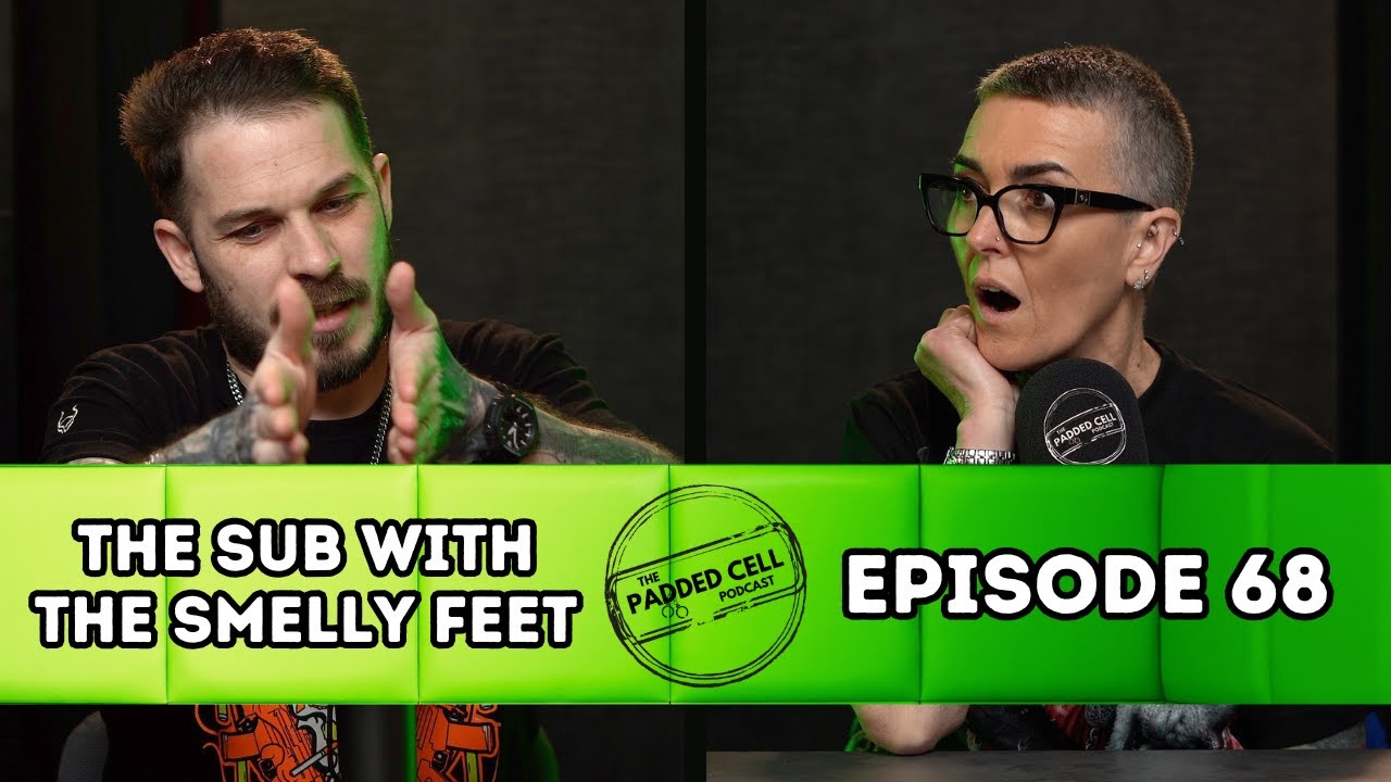 The sub with the smelly feet | The Padded Cell Podcast EP68 - YouTube