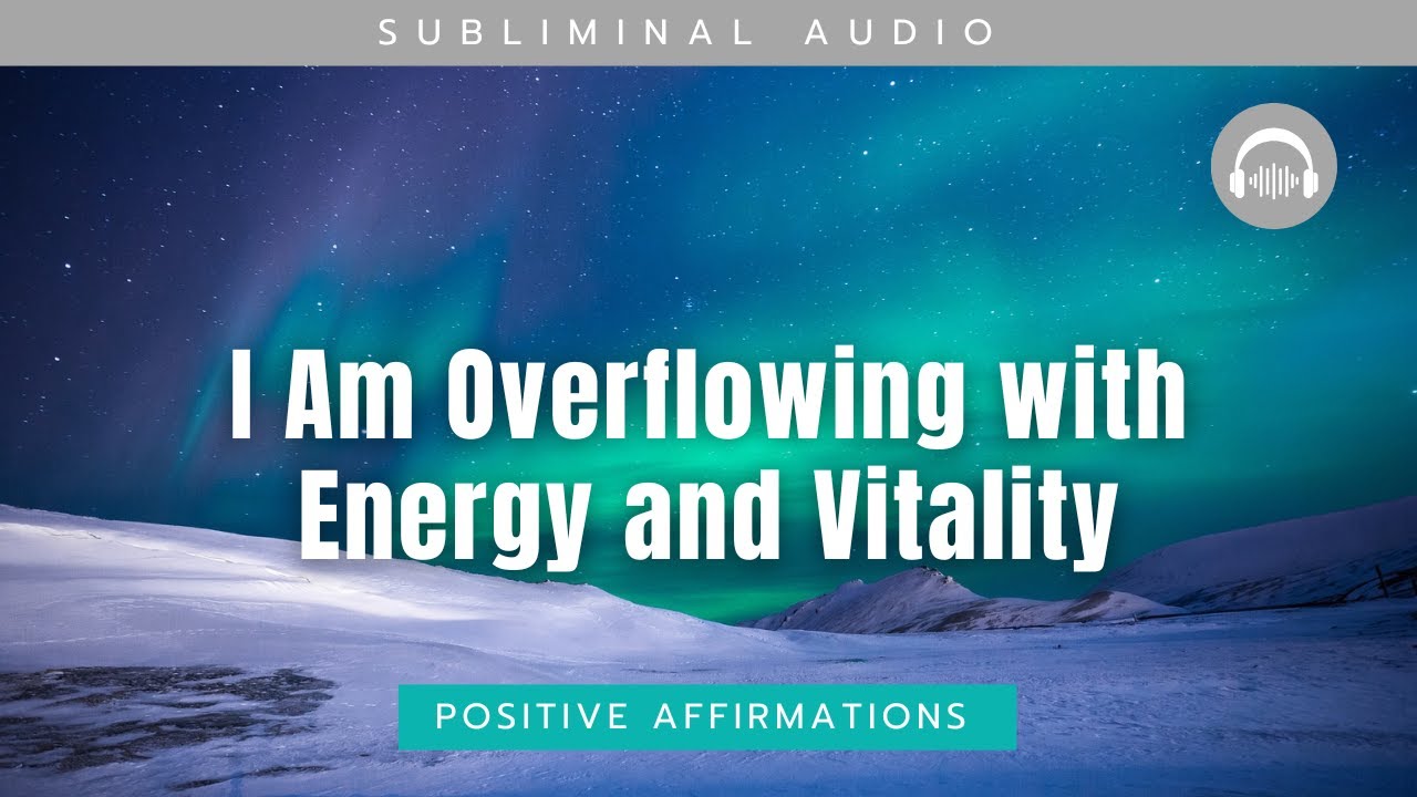 Powerful Subliminal Affirmations - I Am Overflowing with Energy and ...